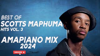 Best Of Scotts Maphuma Songs Vol 3 2024 Hits Amapiano Mix Mixed By ...