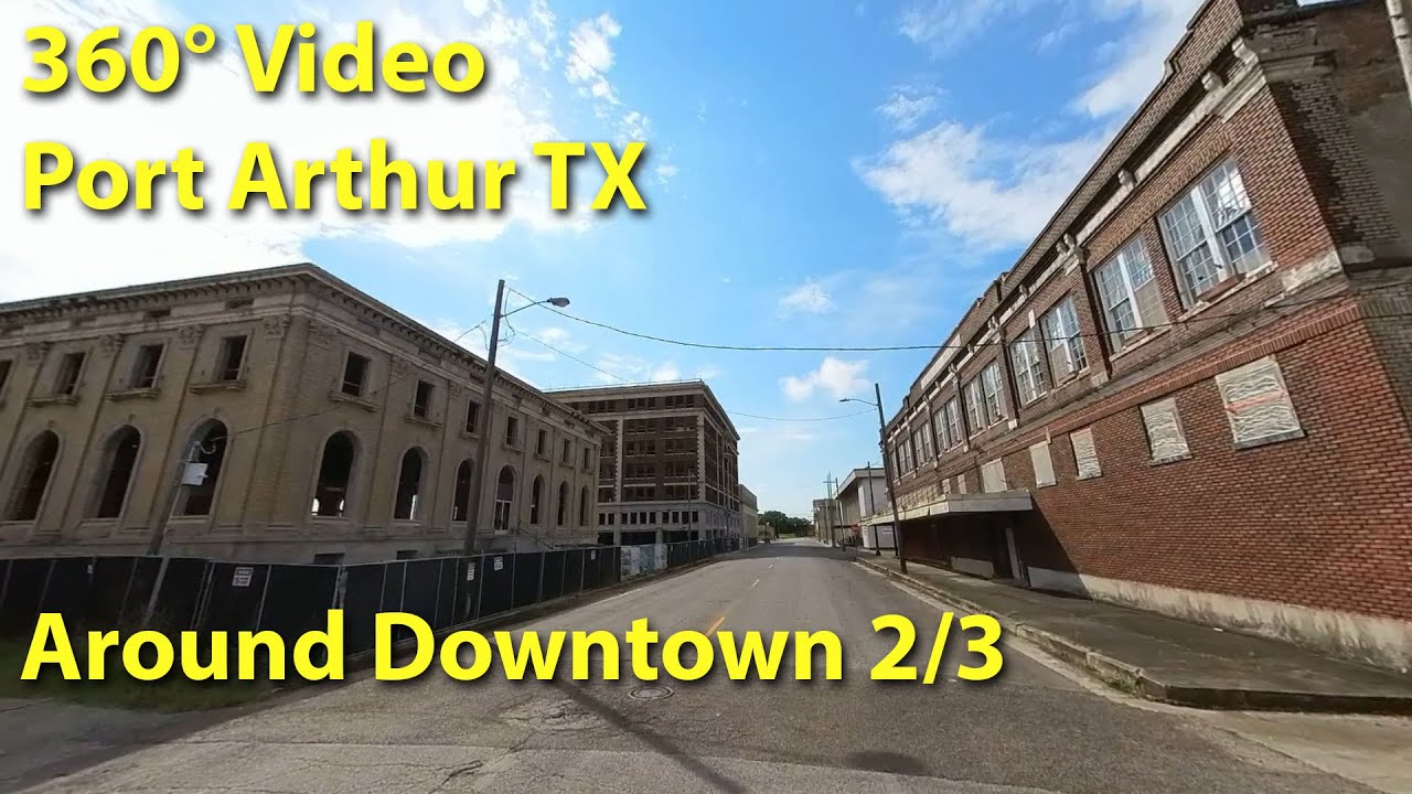 360 Video Driving Around Downtown Port Arthur Tx Part 2 3 60fps