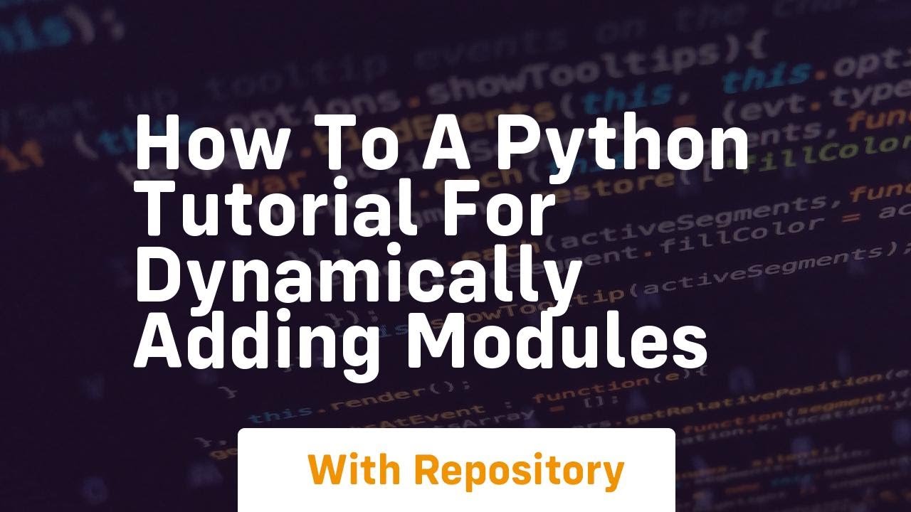 How To A Python Tutorial For Dynamically Adding Modules Youtube