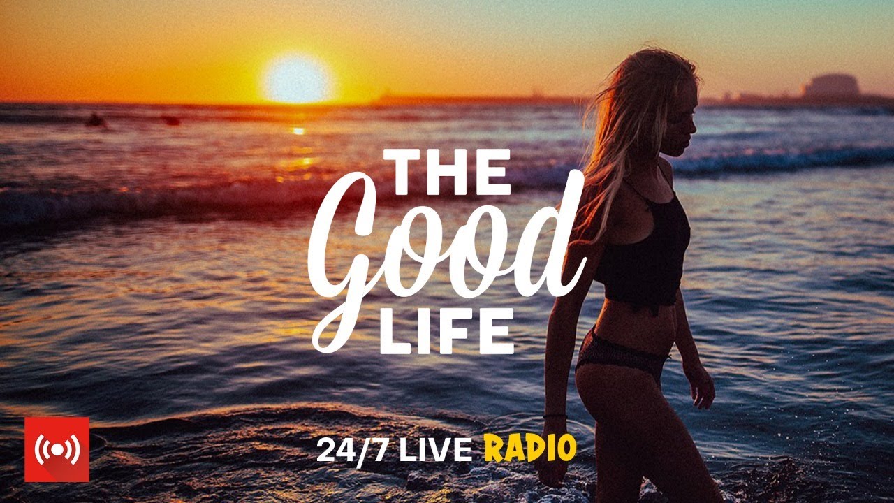 The Good Life Radio 24 7 Live Radio Best Relax House Chillout