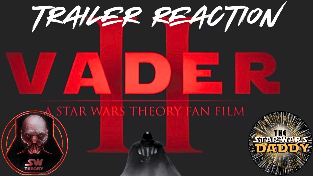Vader Ii Trailer Reaction Star Wars Theory Fan Film Disney And