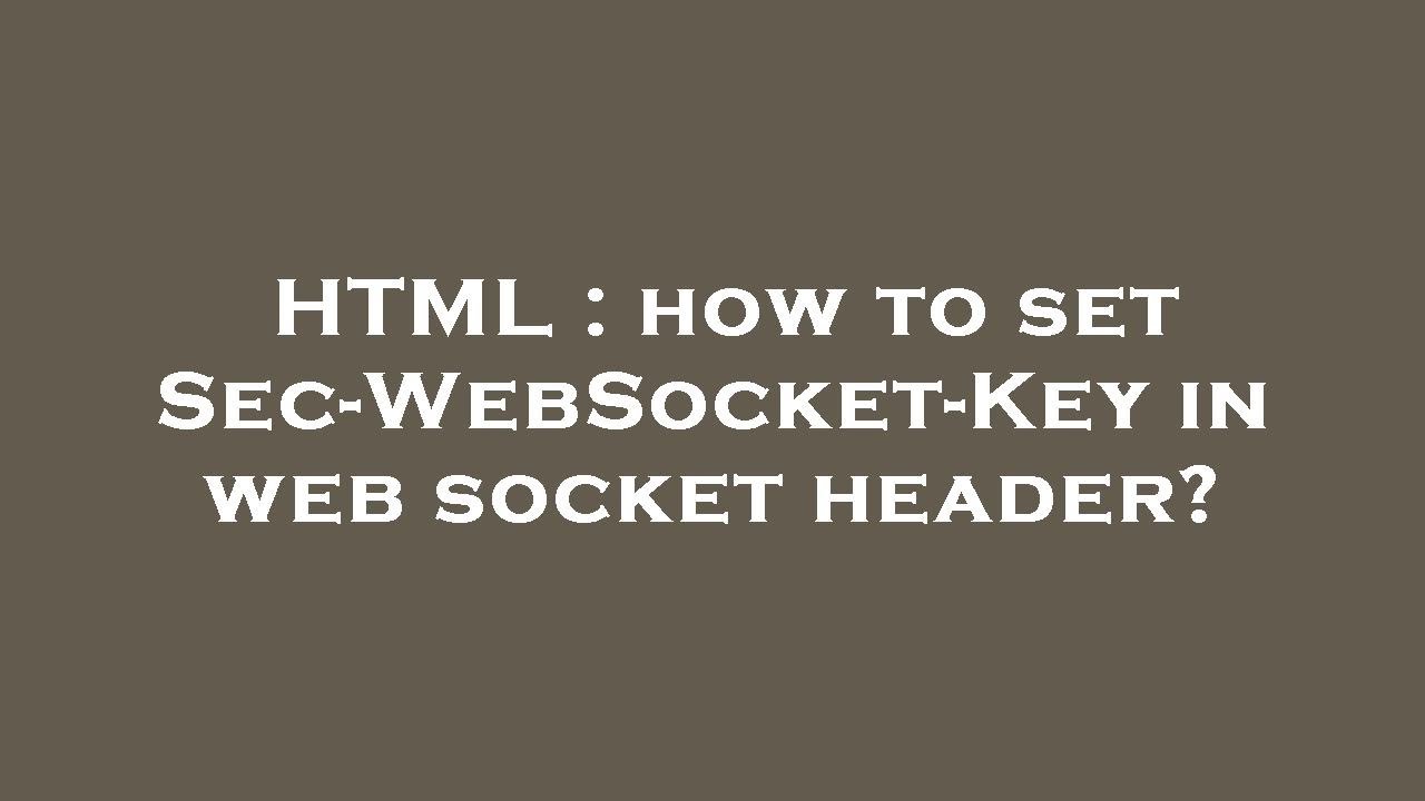 Html How To Set Sec Websocket Key In Web Socket Header Youtube