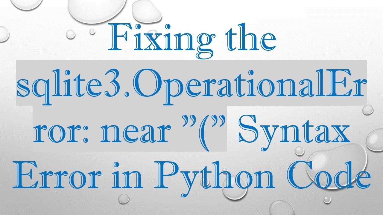 Fixing The Sqlite3 Operationalerror Near Syntax Error In Python