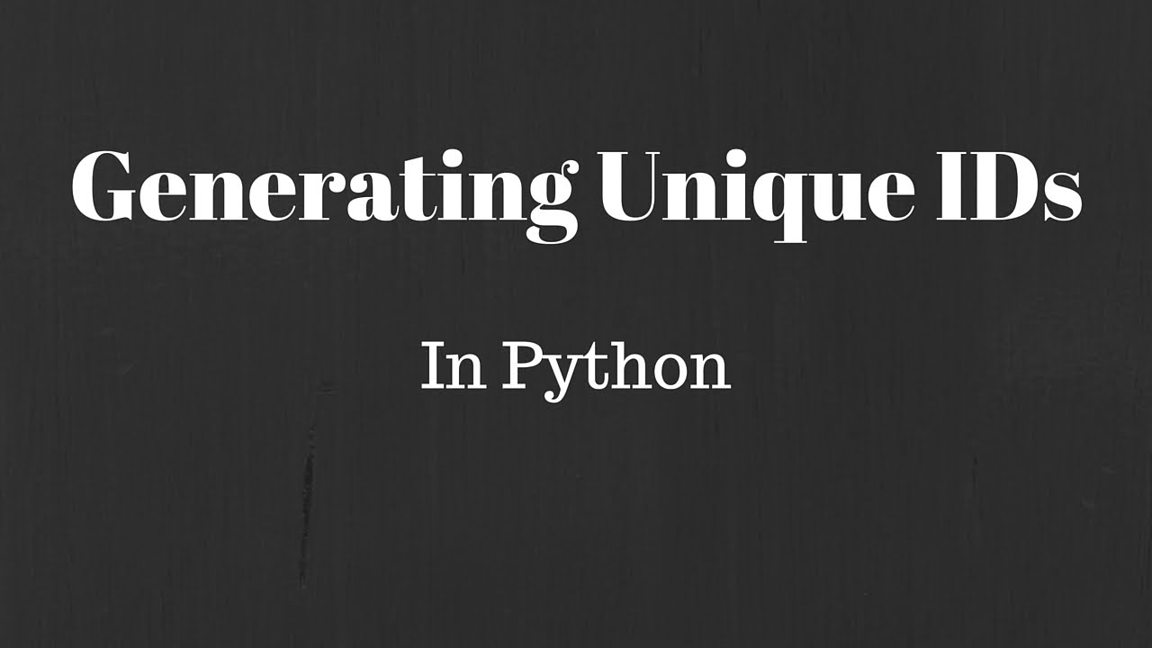 Generating Unique Ids In Python Youtube
