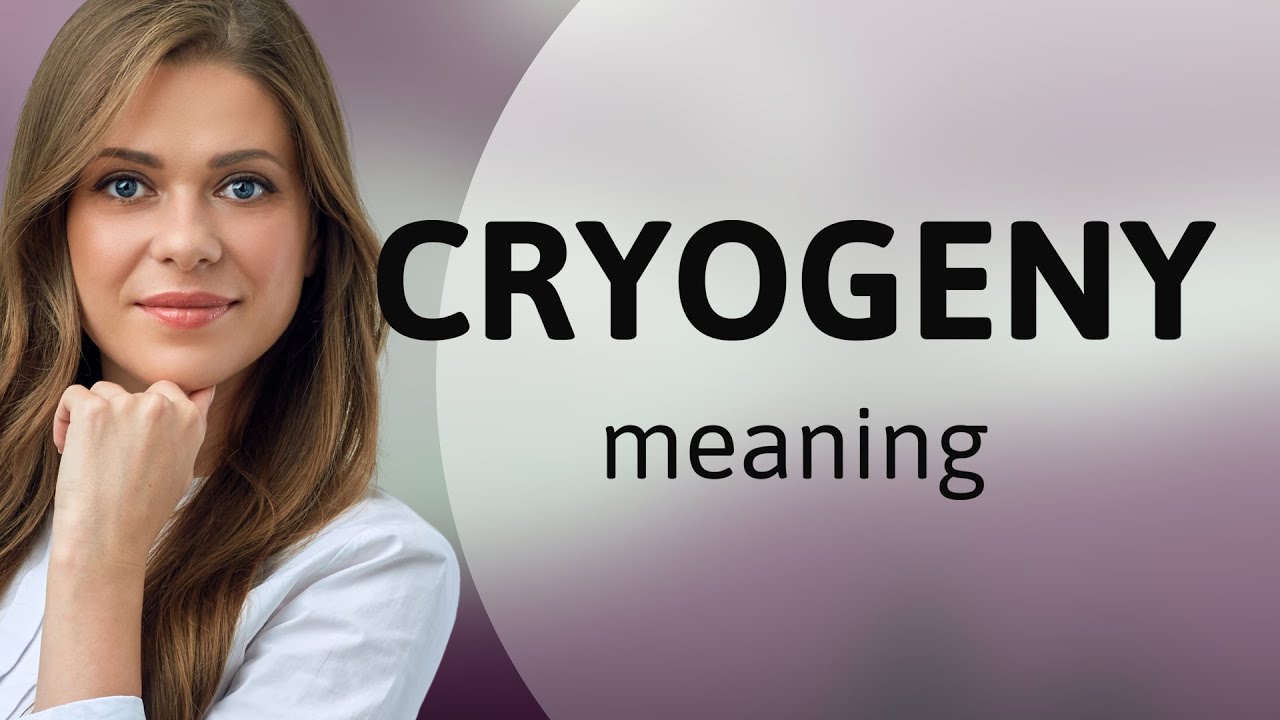 Cryogeny What Is Cryogeny Meaning Youtube