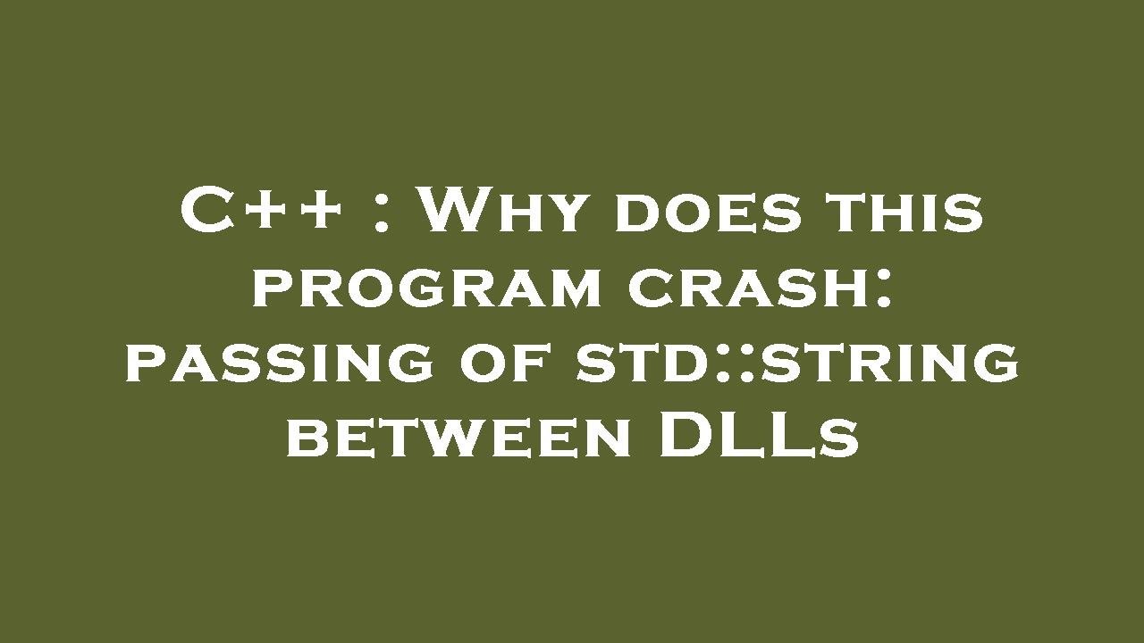 C Why Does This Program Crash Passing Of Std String Between Dlls