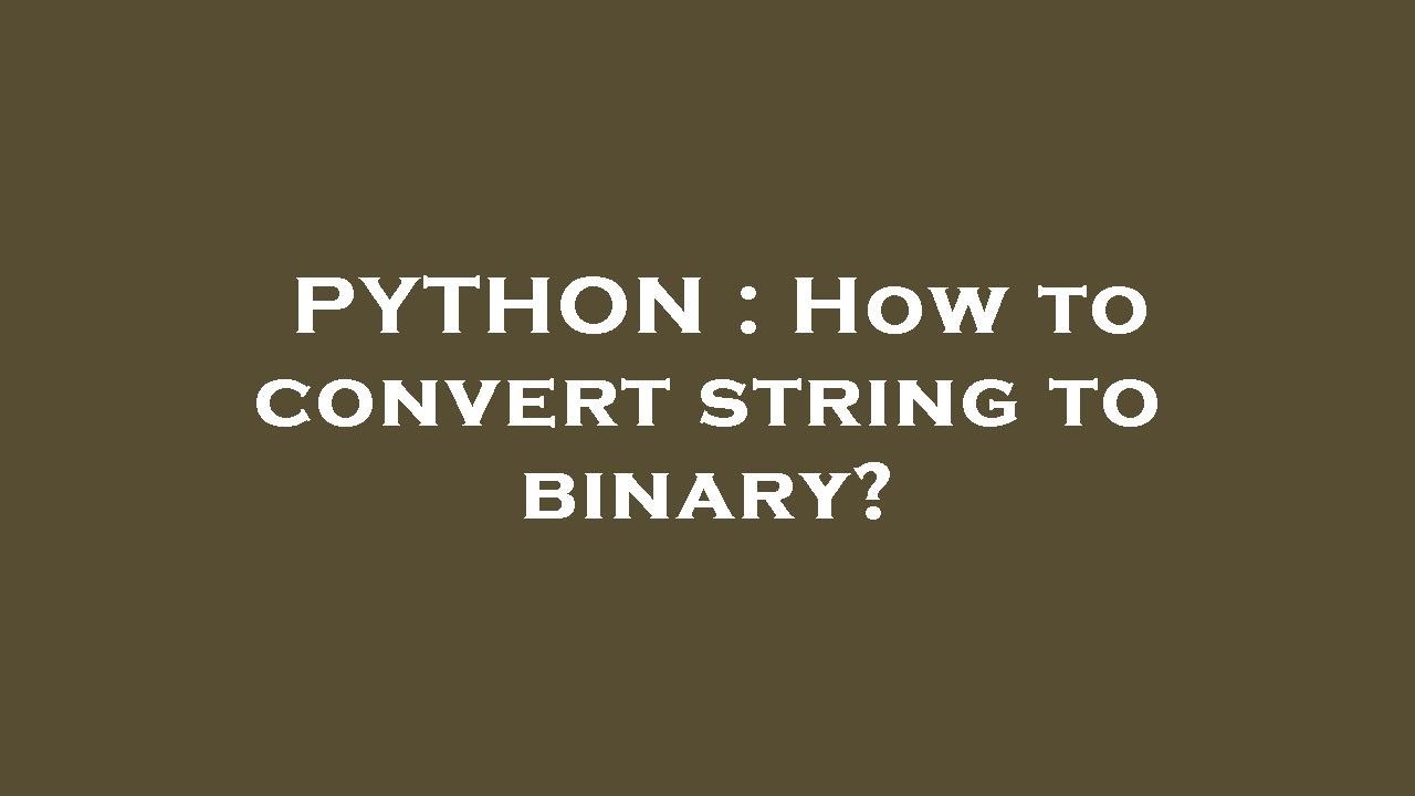 Python How To Convert String To Binary Youtube