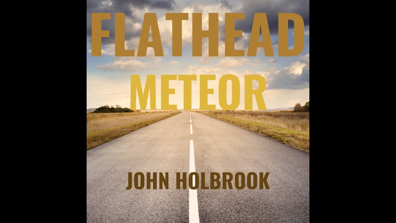 Flathead Meteor By John Holbrook Youtube