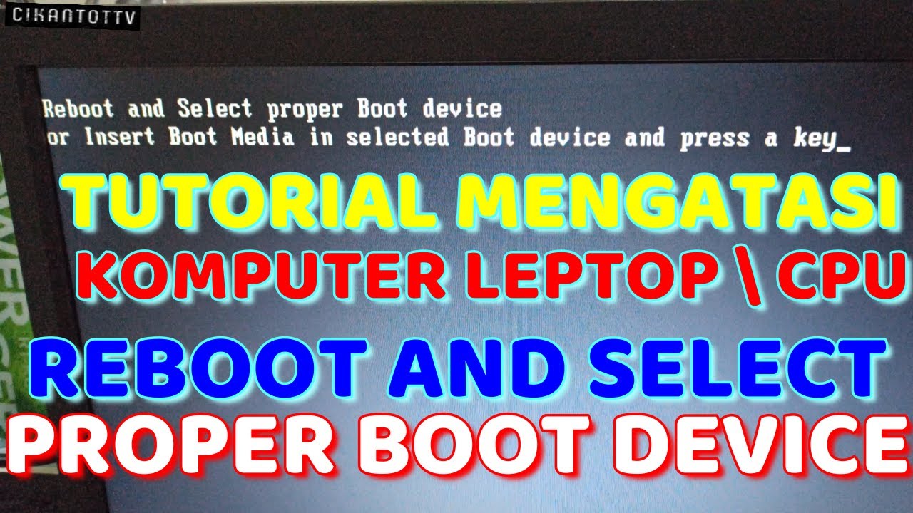 Cara Mengatasi Reboot And Select Proper Boot Device Pada Komputer