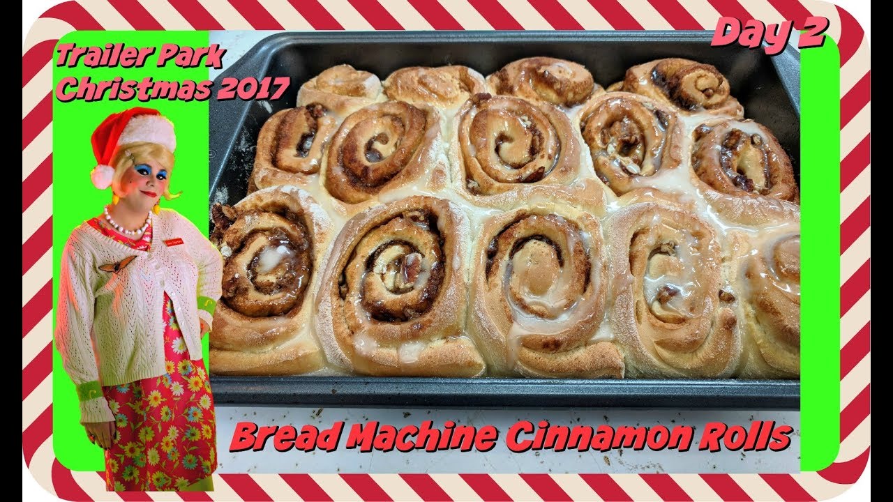 Bread Machine Cinnamon Rolls Day 2 Trailer Park Christmas 2017 Youtube
