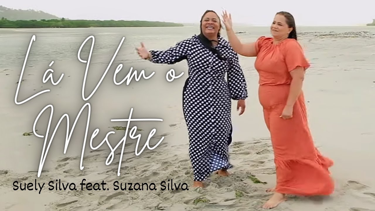 Suely Silva Feat Suzana Silva Lá Vem O Mestre Vídeo Clipe Youtube