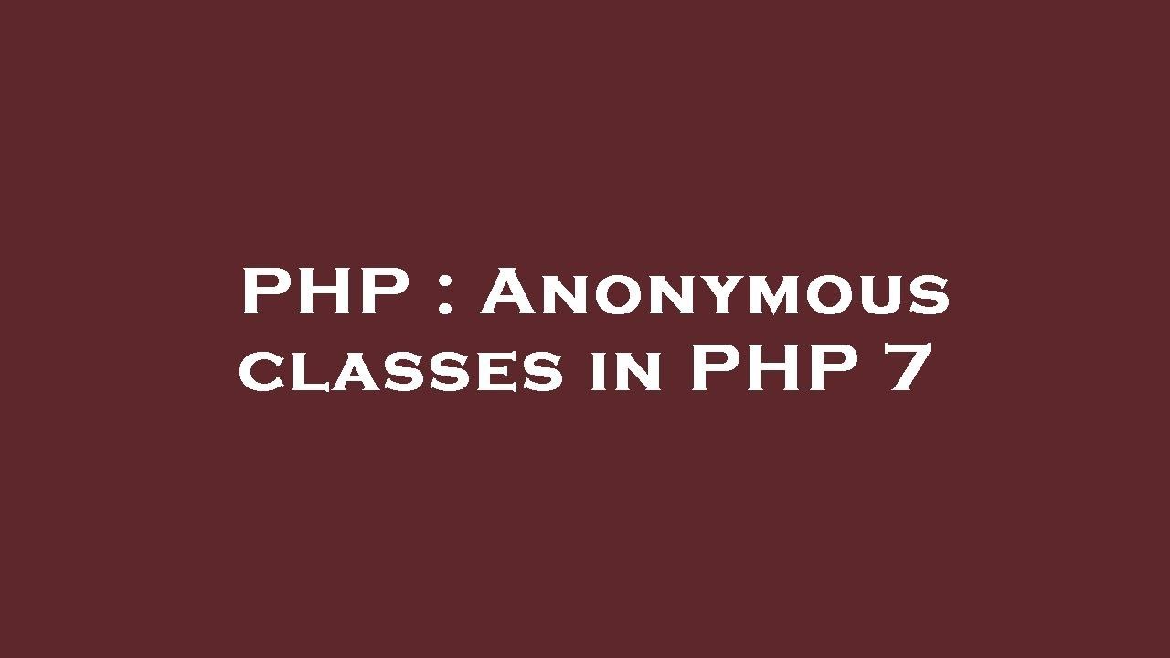 Php Anonymous Classes In Php 7 Youtube