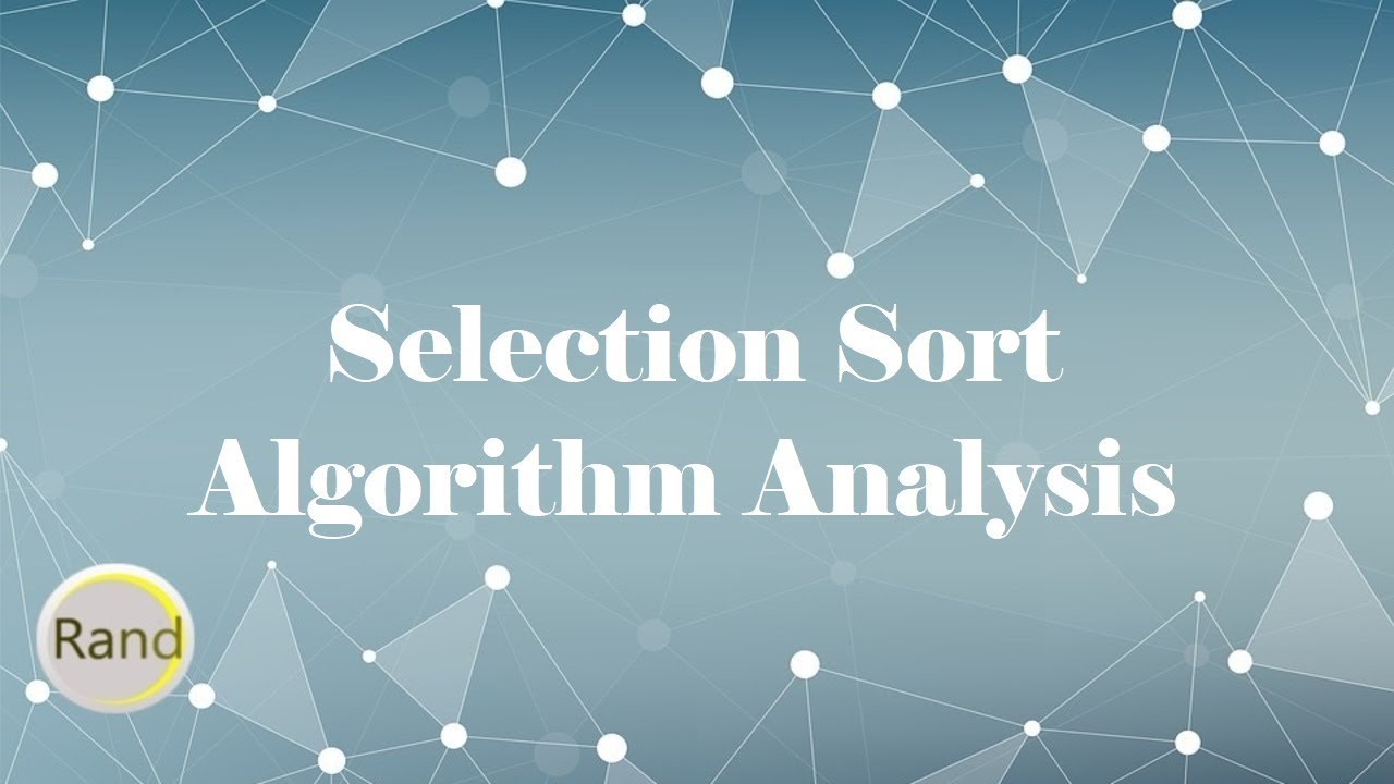 Selection Sort Algorithm Analysis Youtube