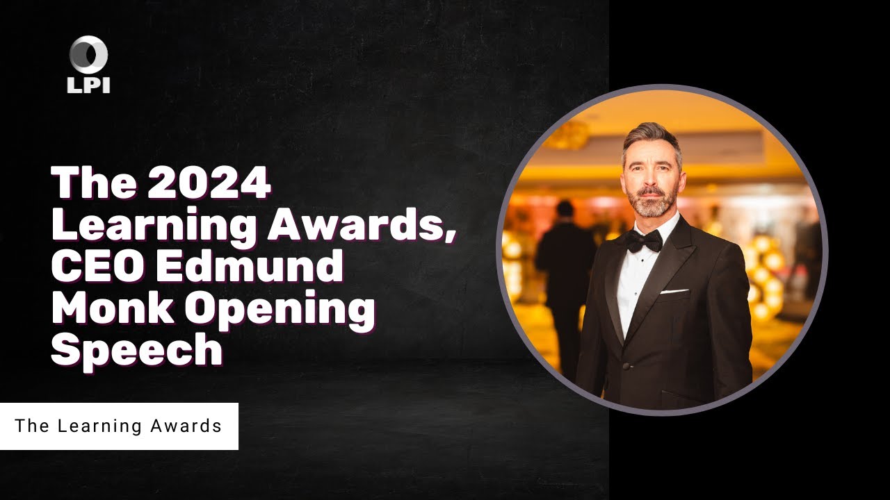 The Learning Awards 2024 Lpi Ceo Edmund Monk S Speech The Learning