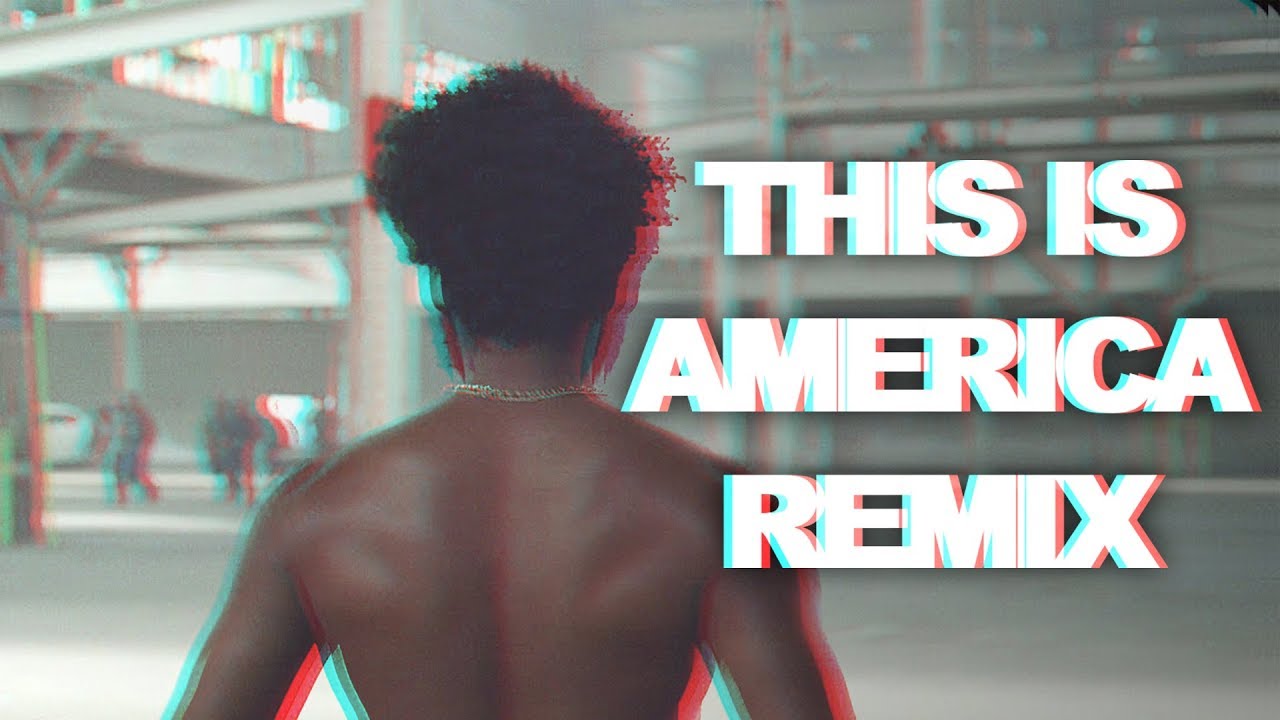 Childish Gambino This Is America Remix Youtube
