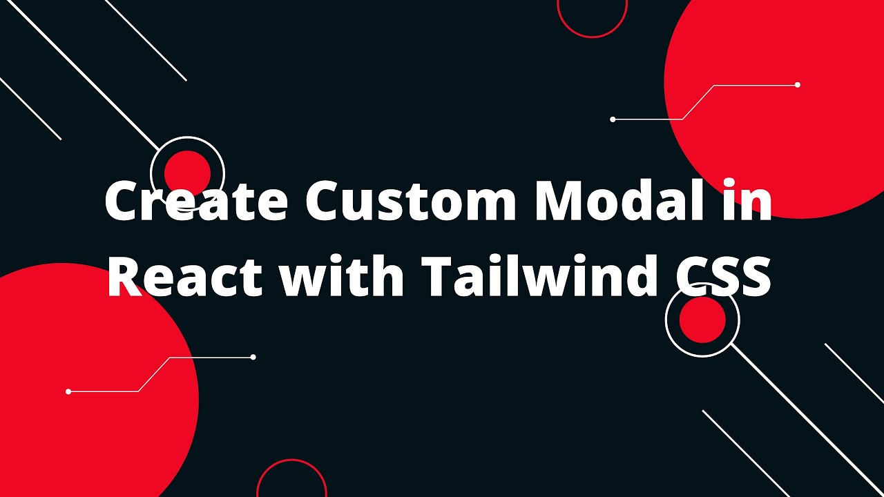 Create Custom Modal In React With Tailwind Css Youtube