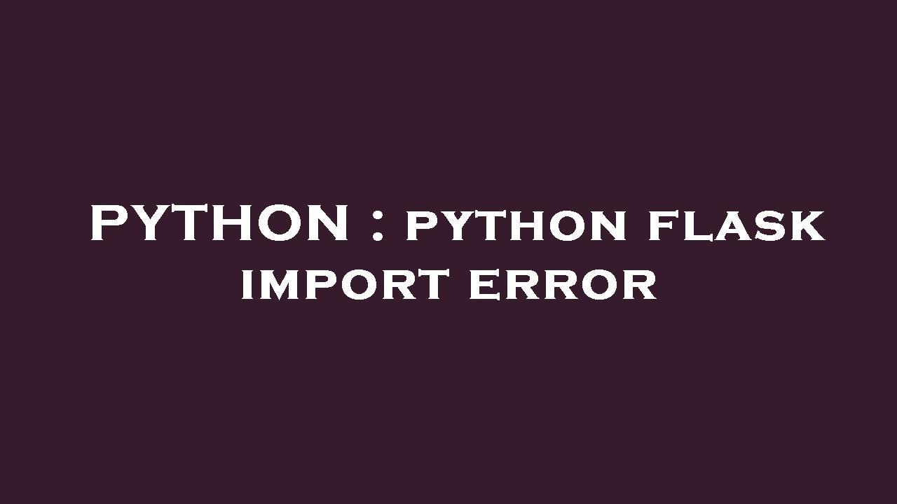 Python Python Flask Import Error Youtube
