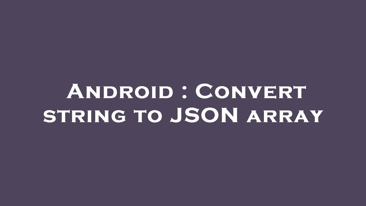 Android Convert String To Json Array Youtube