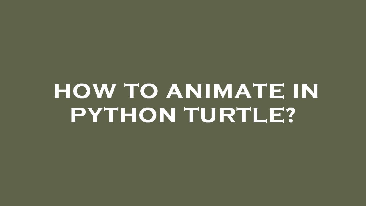 How To Animate In Python Turtle Youtube