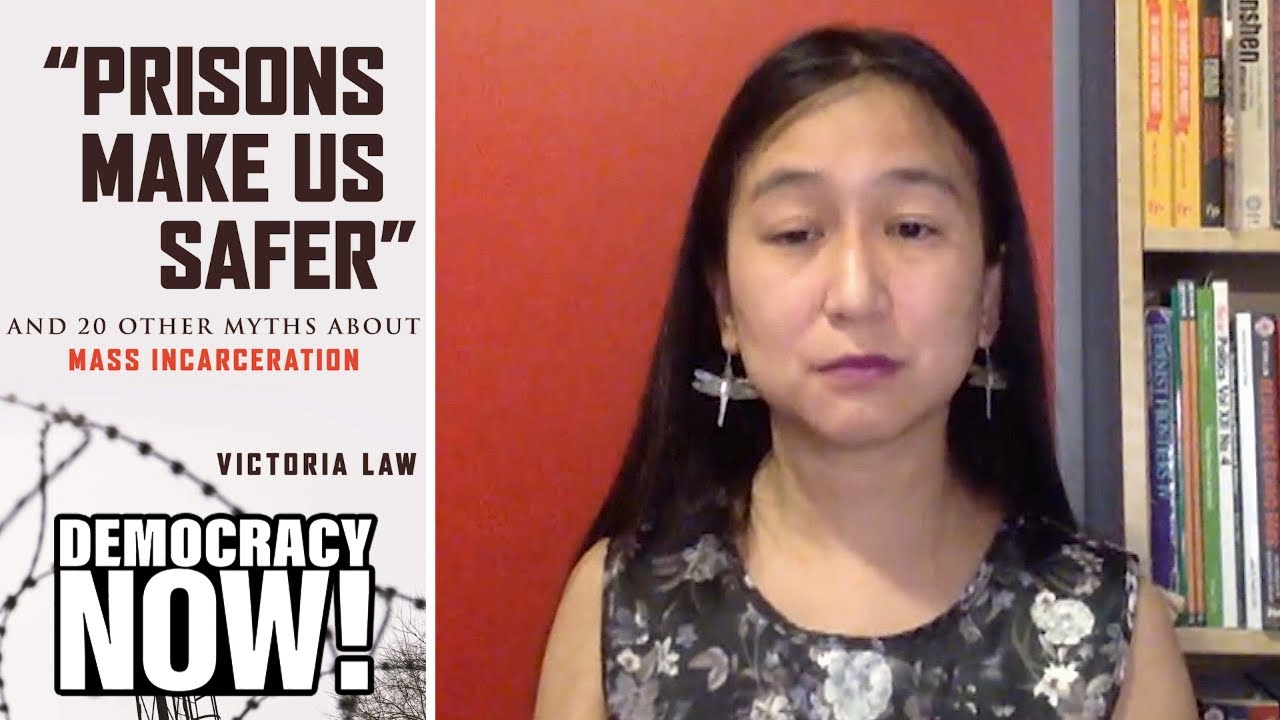 Do Prisons Keep Us Safe Author Victoria Law Busts Myths About Mass