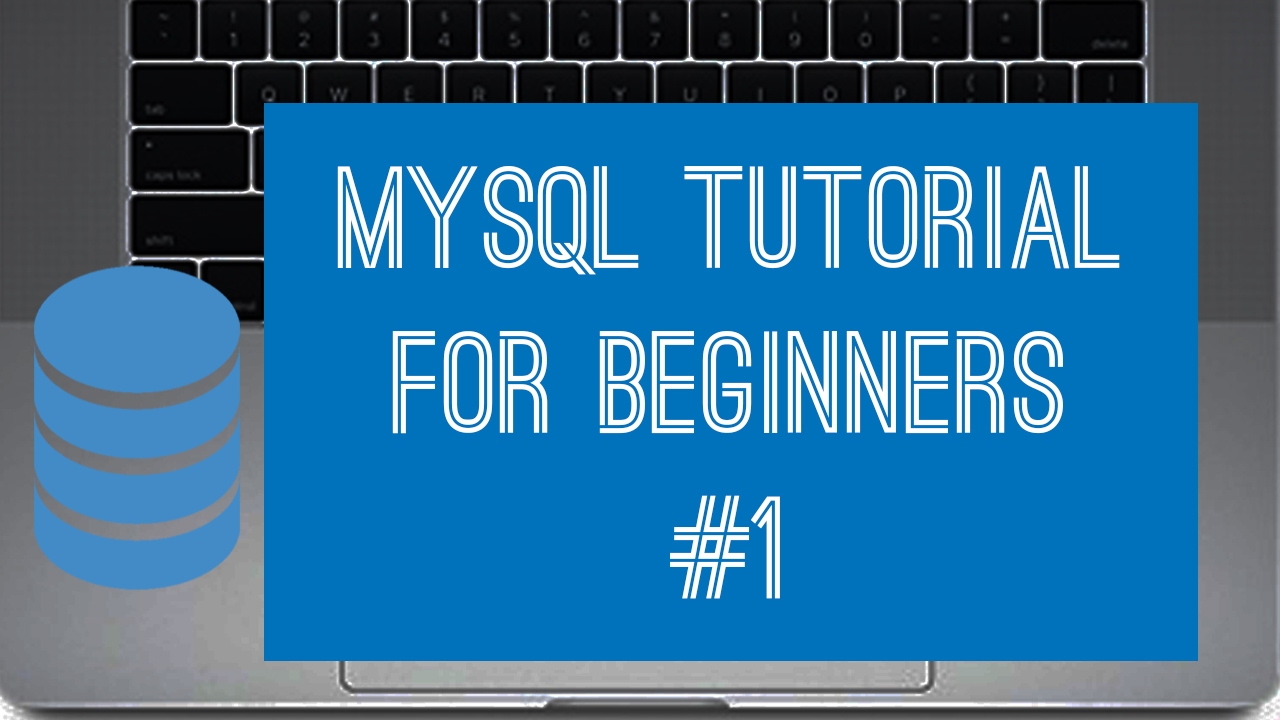 Mysql Tutorial For Beginners 1 Introduction Youtube