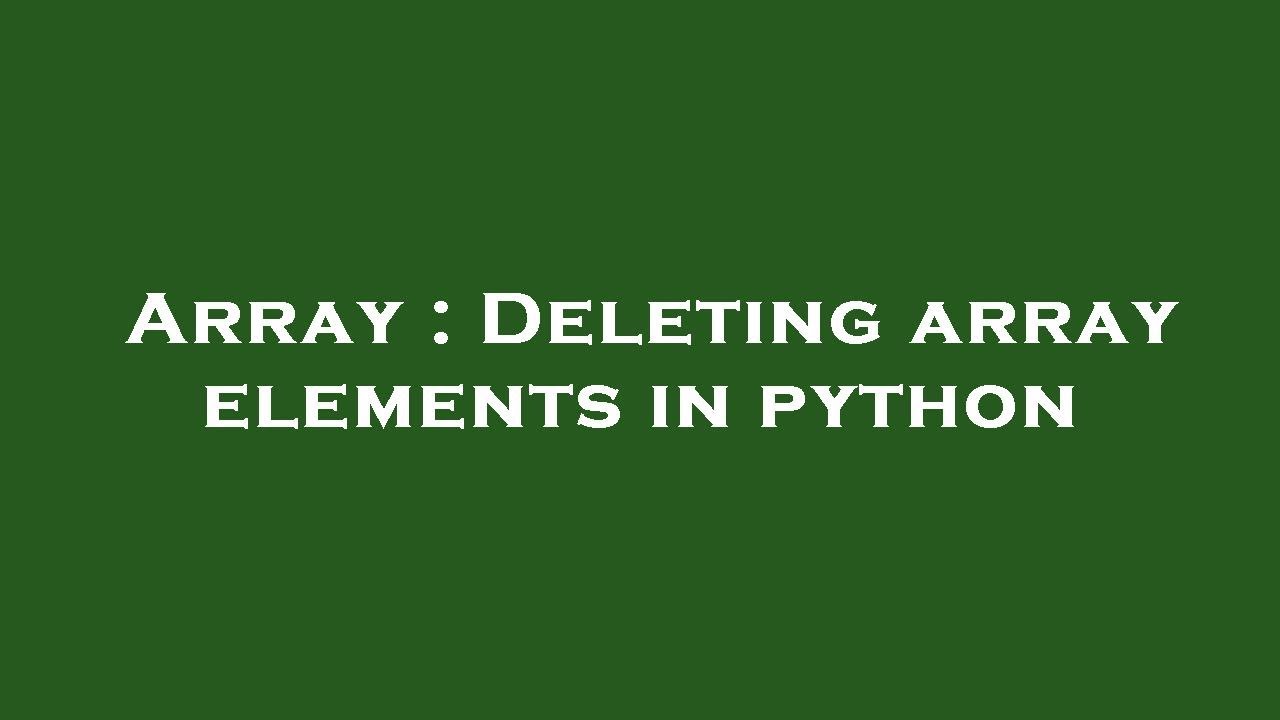 Array Deleting Array Elements In Python Youtube