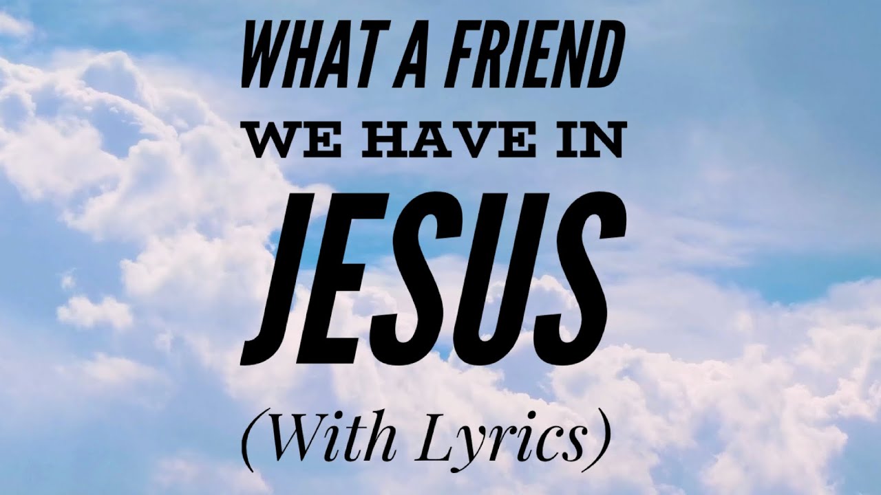 What A Friend We Have In Jesus With Lyrics The Most Beautiful Hymn