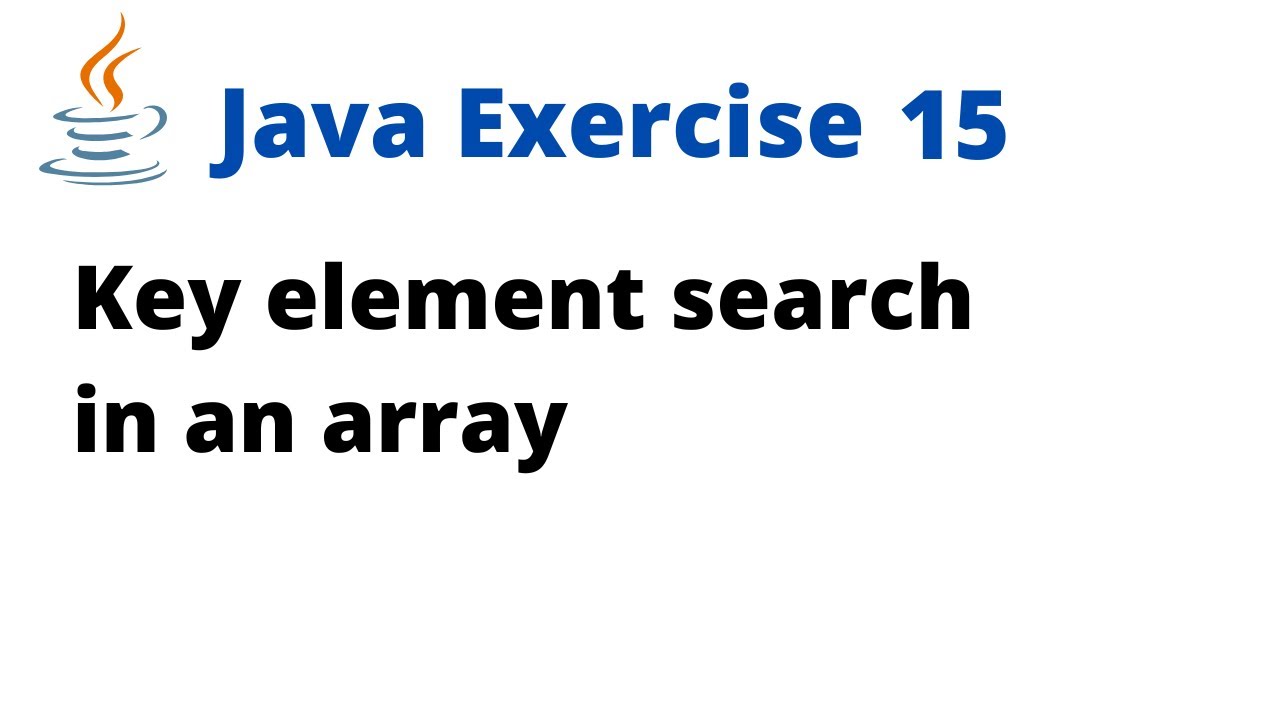 Java Exercise 15 Key Element Search In An Array Youtube