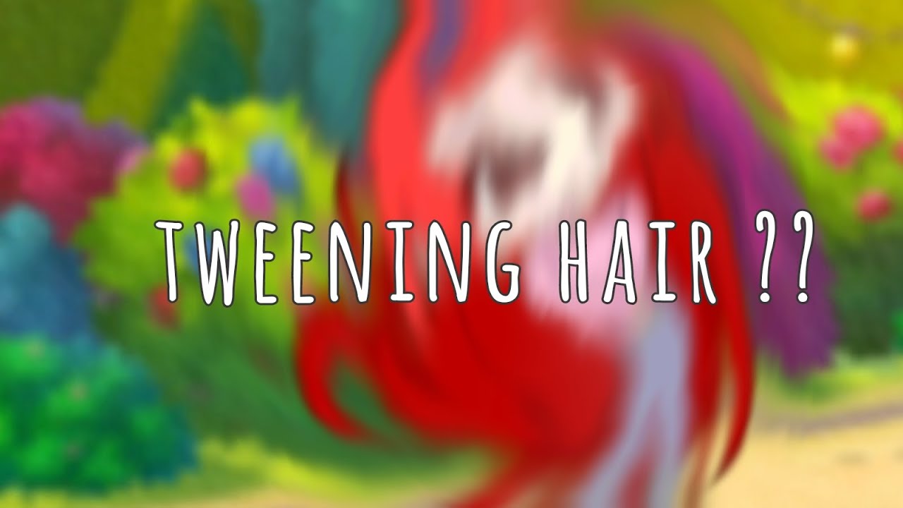 Tweening Hair Gacha Tweening Youtube
