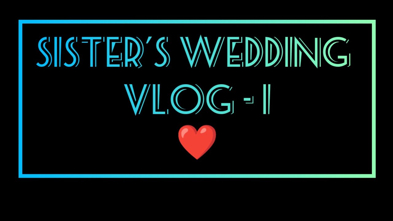 Sister S Wedding Vlog Day 1 Youtube