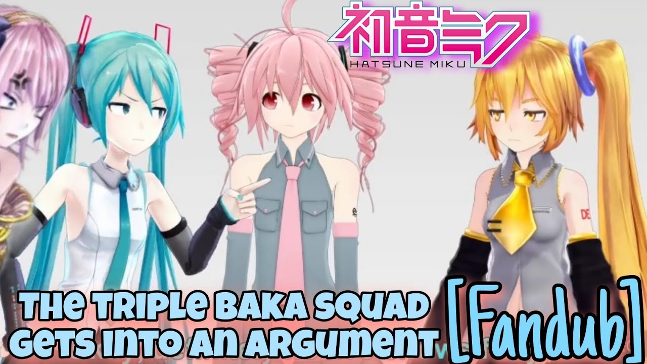 Hatsune Miku Fandub The Triple Baka Squad Gets Into An Argument Youtube