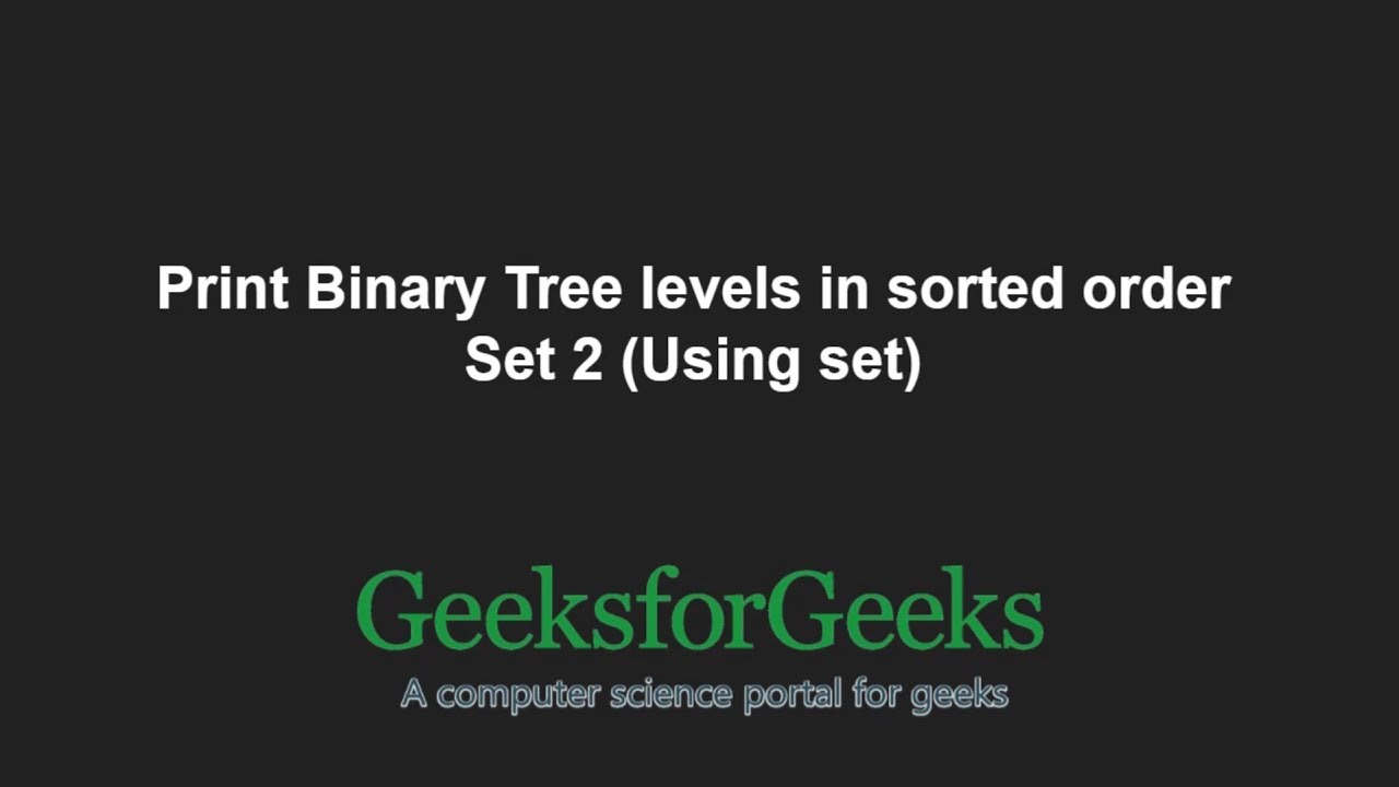 Print Binary Tree Levels In Sorted Order Set 2 Using Set