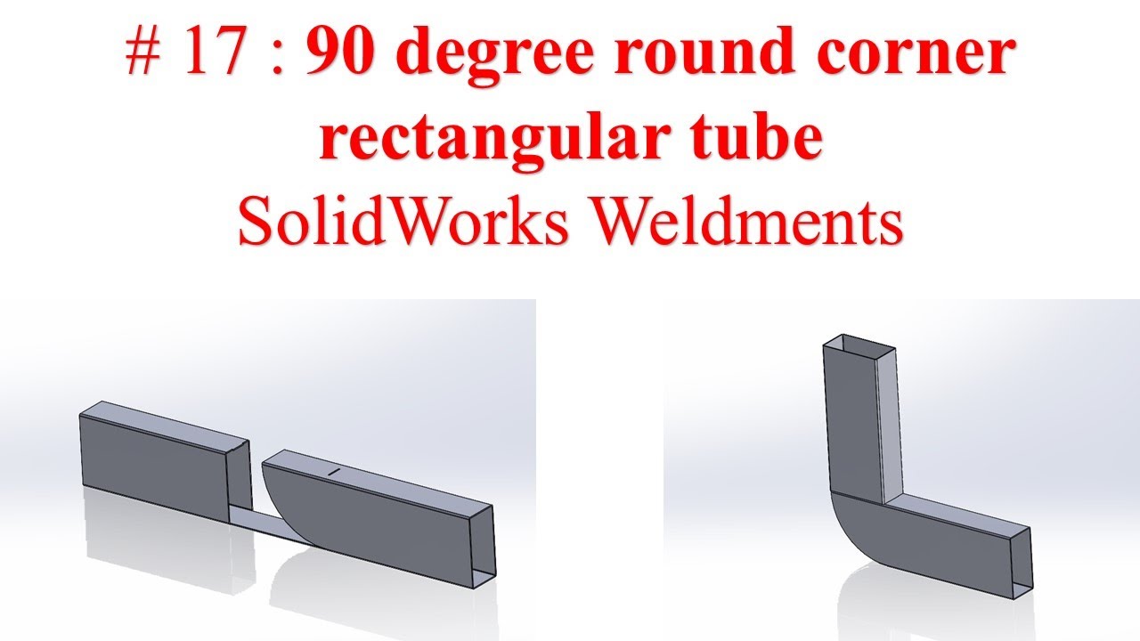 17 90 Degree Round Corner Rectangular Tube Solidworks Weldments