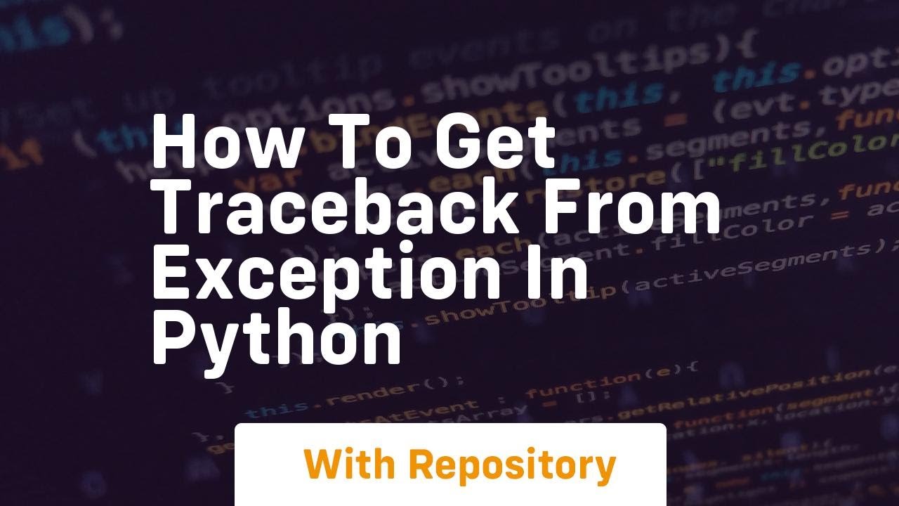 How To Get Traceback From Exception In Python Youtube