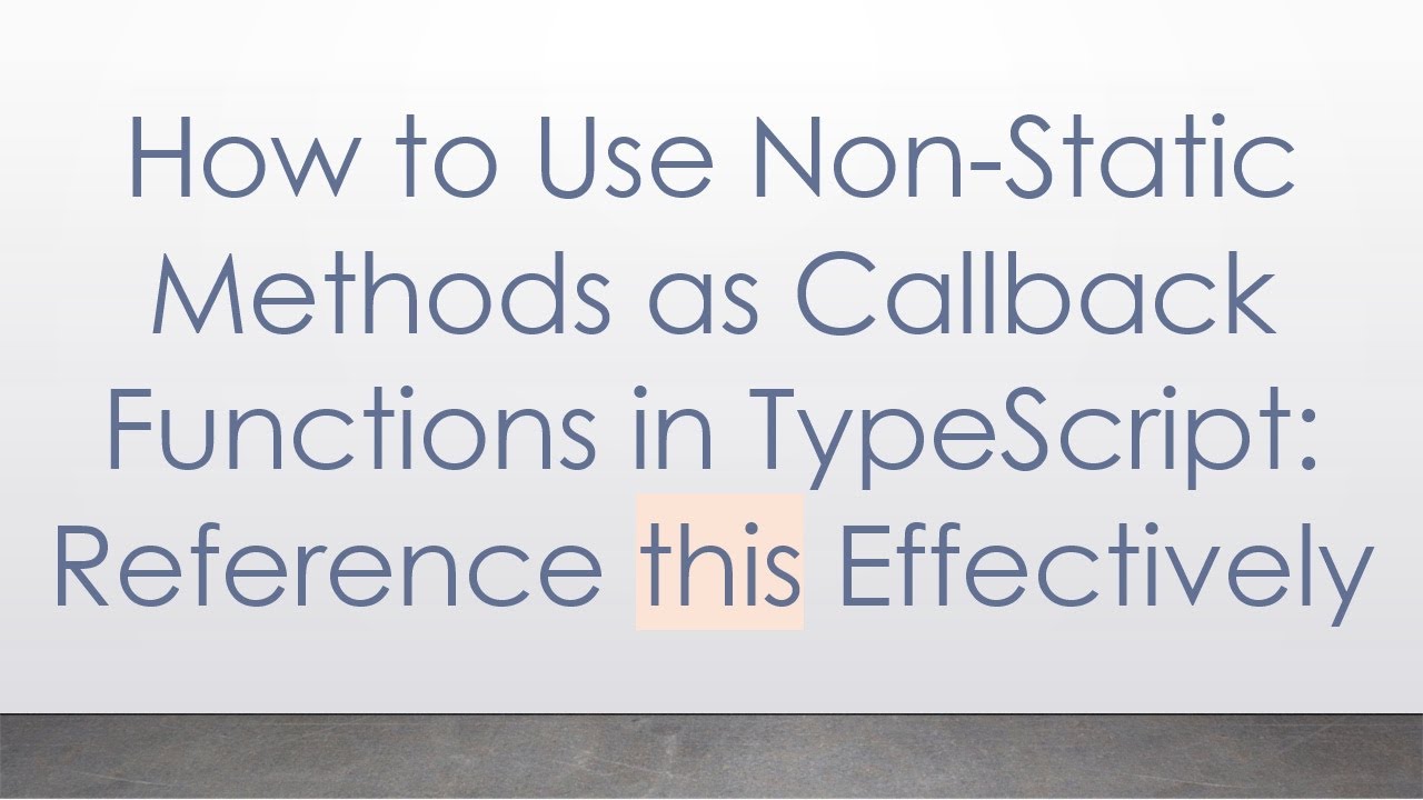 How To Use Non Static Methods As Callback Functions In Typescript