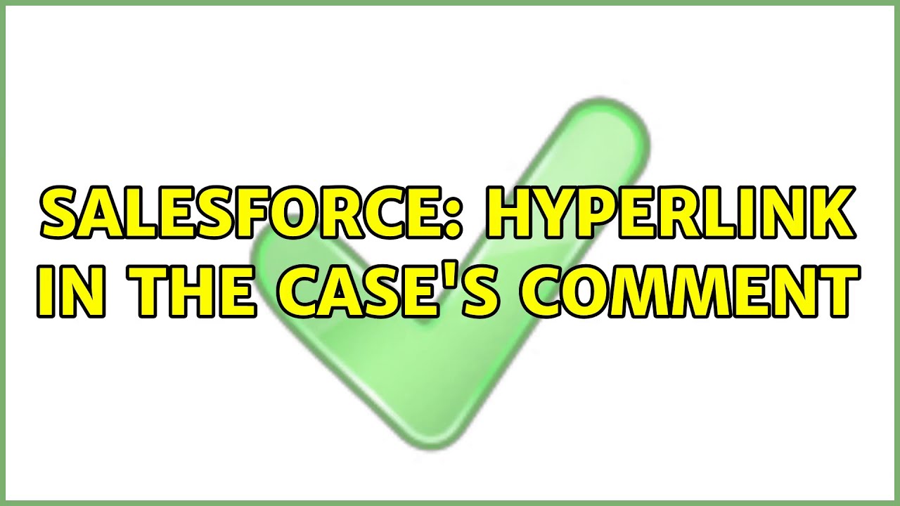 Salesforce Hyperlink In The Case S Comment 2 Solutions Youtube