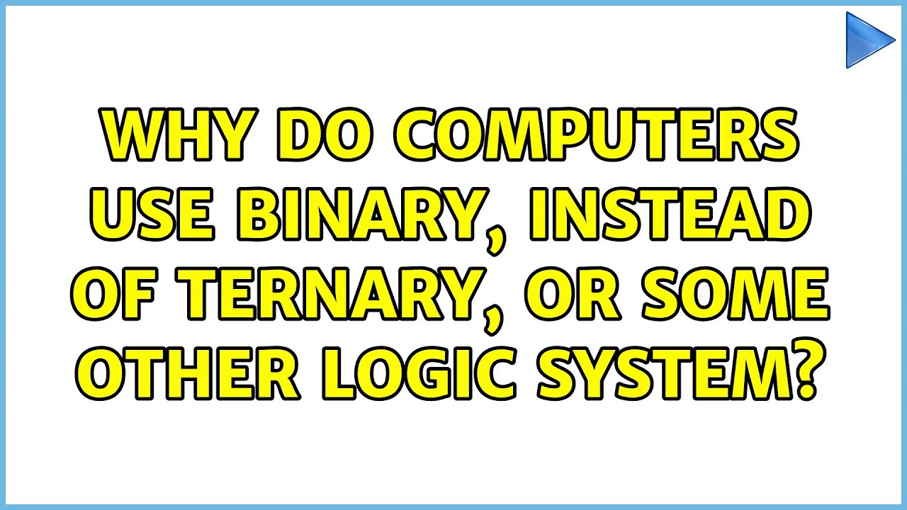 Why Do Computers Use Binary Instead Of Ternary Or Some Other Logic