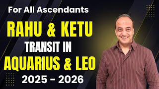 Rahu Ketu Transit In Aquarius Leo For All Ascendants 18 May 2025 Till 5