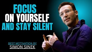 Focus On Yourself And Stay Silent Simon Sinek Best Motivational Speech