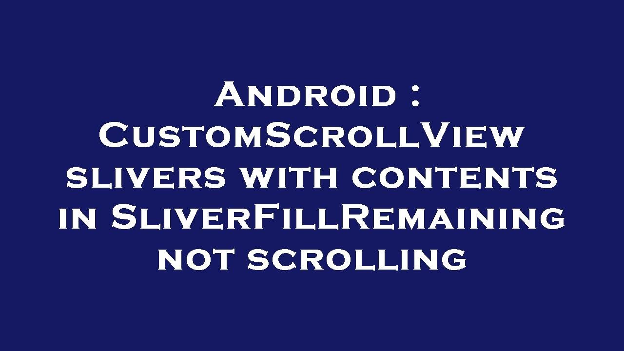 Android Customscrollview Slivers With Contents In Sliverfillremaining
