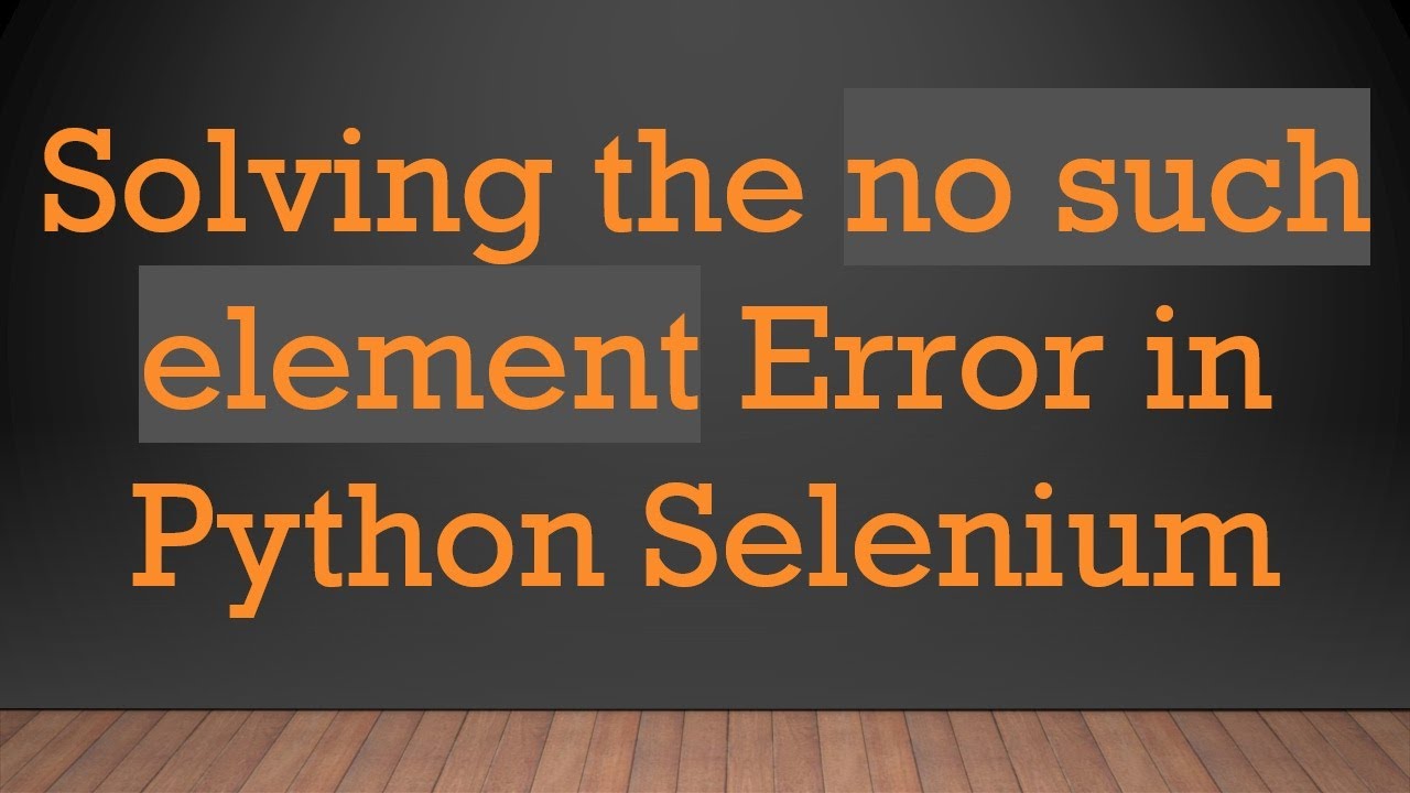 Solving The No Such Element Error In Python Selenium Youtube
