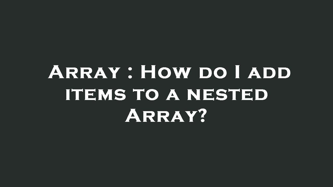 Array How Do I Add Items To A Nested Array Youtube