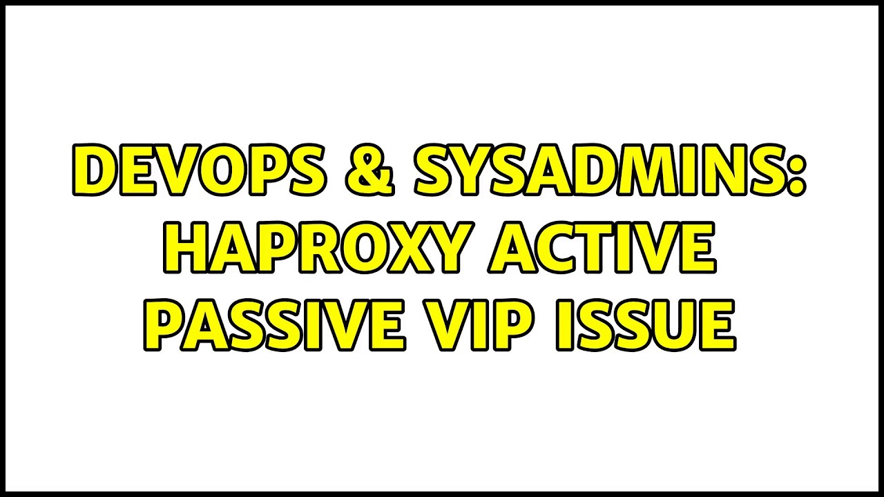 Devops Sysadmins Haproxy Active Passive Vip Issue Youtube