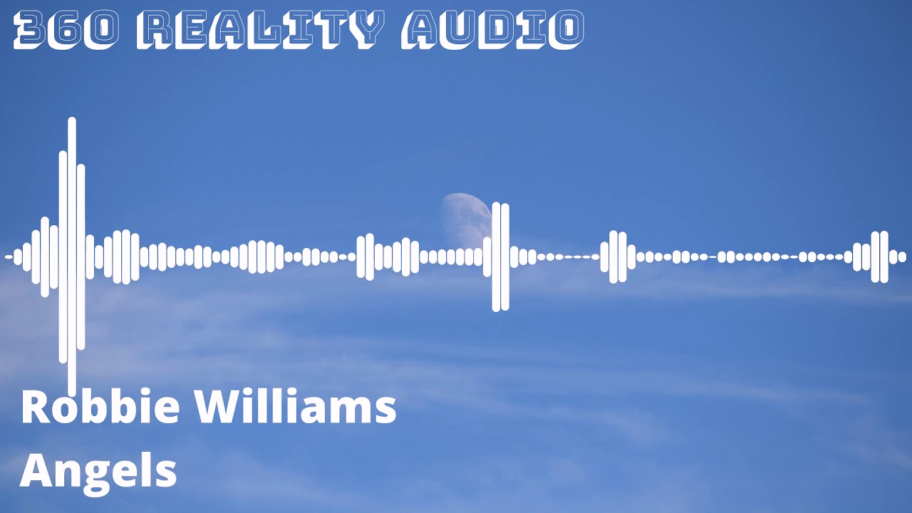 Robbie Williams Angels 360в Reality Audio рџћ Youtube Music