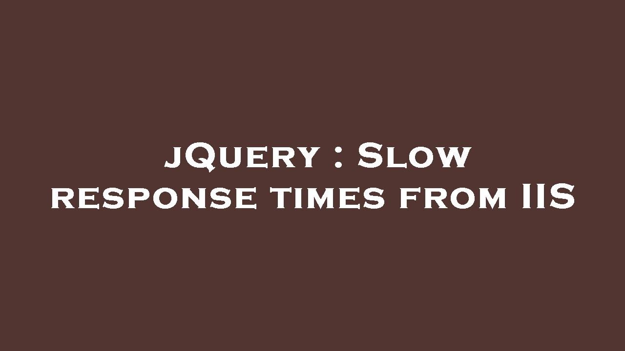 Jquery Slow Response Times From Iis Youtube