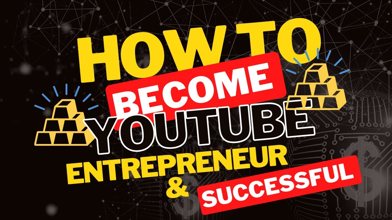 How To Become A Youtube Entrepreneur And Successful Steps Youtube