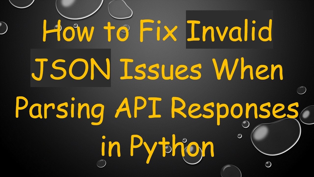 How To Fix Invalid Json Issues When Parsing Api Responses In Python