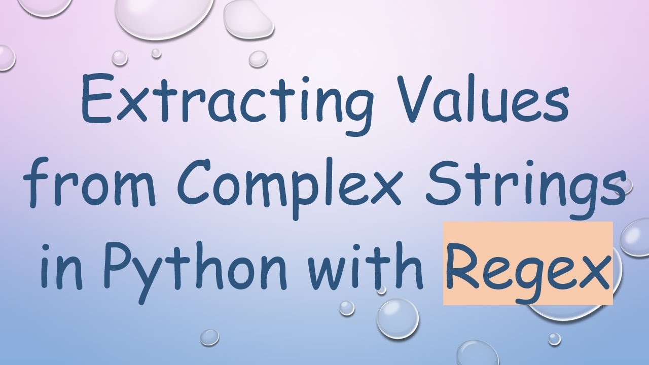 Extracting Values From Complex Strings In Python With Regex Youtube