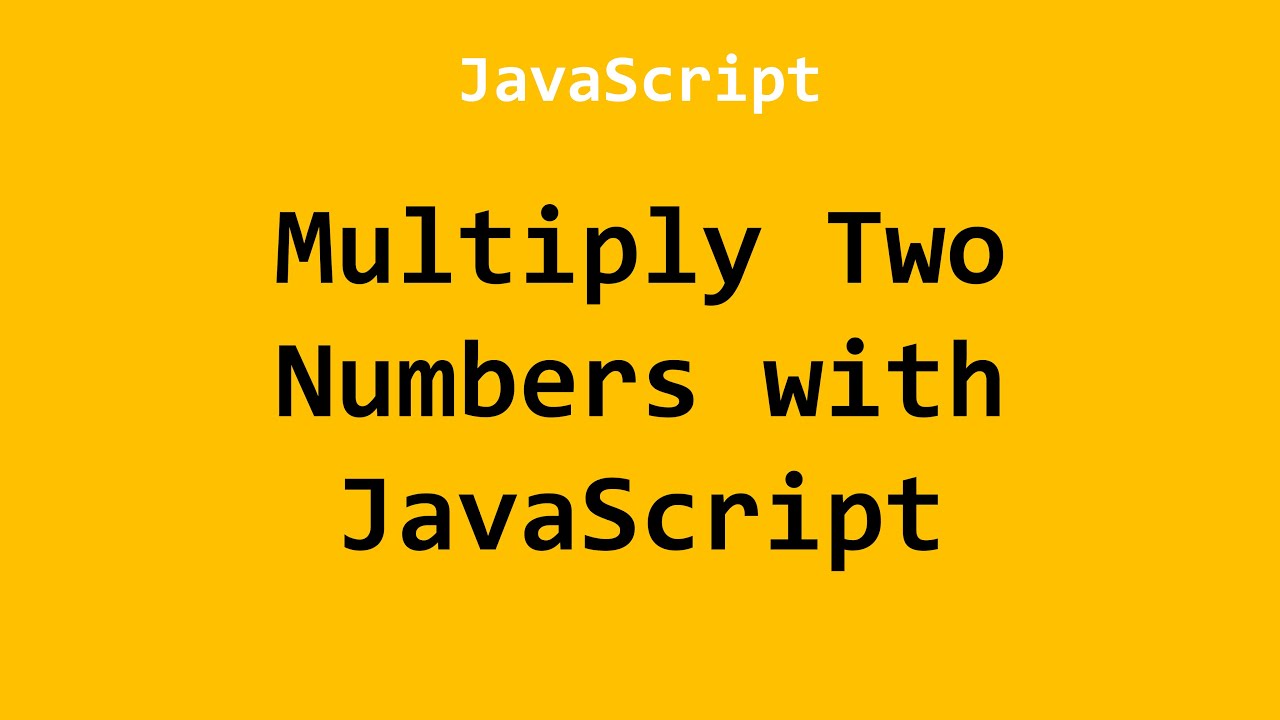 Multiply Two Numbers With Javascript Youtube