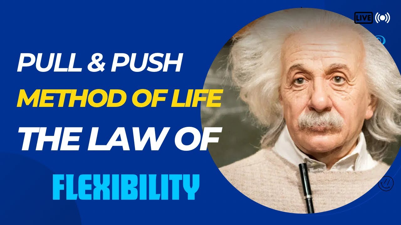 The Push Pull Method Of Life Law Of Flexibility Hiddentruth Youtube
